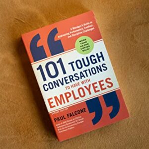 101 Tough Conversations to Have with Employees: A Manager's Guide to Addressing Performance, Conduct, and Discipline Challenges