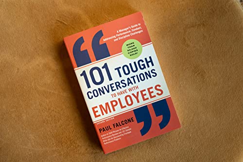 101 Tough Conversations to Have with Employees: A Manager's Guide to Addressing Performance, Conduct, and Discipline Challenges