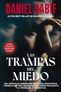 las trampas del miedo: una visita a las dimensiones biológicas, psicológicas y espirituales para desmantelar el temor paralizante y la tiranía del autosabotaje (spanish edition)