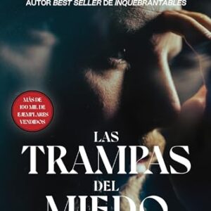 Las trampas del miedo: Una visita a las dimensiones biológicas, psicológicas y espirituales para desmantelar el temor paralizante y la tiranía del autosabotaje (Spanish Edition)