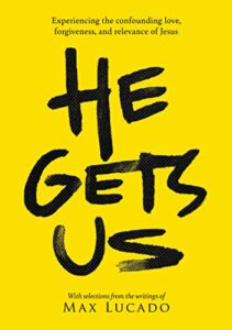 he gets us: experiencing the confounding love, forgiveness, and relevance of jesus