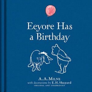 winnie-the-pooh: eeyore has a birthday: special edition of the original illustrated story by a.a.milne with e.h.shepard’s iconic decorations. collect the range.