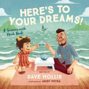 Here's to Your Dreams!: A Teatime with Noah Book