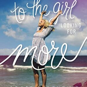 To the Girl Looking for More: 90 Devotions to Help You Ditch the Lies, Love Yourself, and Live Big for God