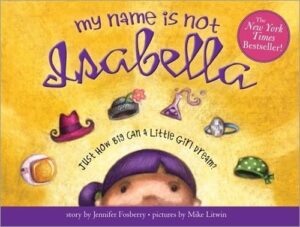 my name is not isabella: an inspiring book about identity and heroes for kids (includes facts about extraordinary women throughout history)