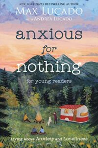 anxious for nothing (young readers edition): living above anxiety and loneliness