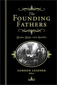 the founding fathers: quotes, quips and speeches