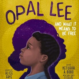 Opal Lee and What It Means to Be Free: The True Story of the Grandmother of Juneteenth