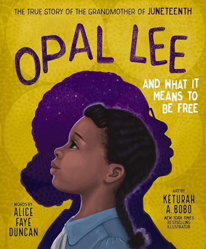 Opal Lee and What It Means to Be Free: The True Story of the Grandmother of Juneteenth