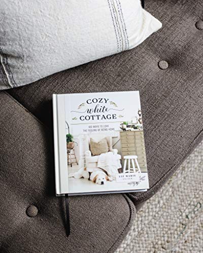 Cozy White Cottage: 100 Ways to Love the Feeling of Being Home