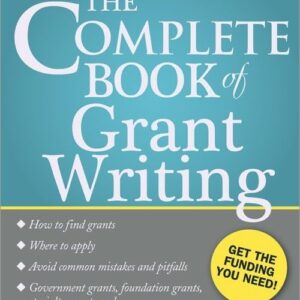 The Complete Book of Grant Writing: Learn to Write Grants Like a Professional (Includes 20 Samples of Grant Proposals and More for Nonprofits, Educators, Artists, Businesses, and Entrepreneurs)