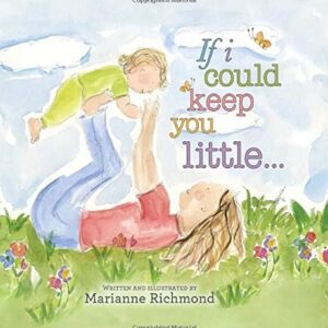 If I Could Keep You Little: A Baby Book About a Parent's Love (Gifts for Babies and Toddlers, Gifts for Mother’s Day and Father’s Day)