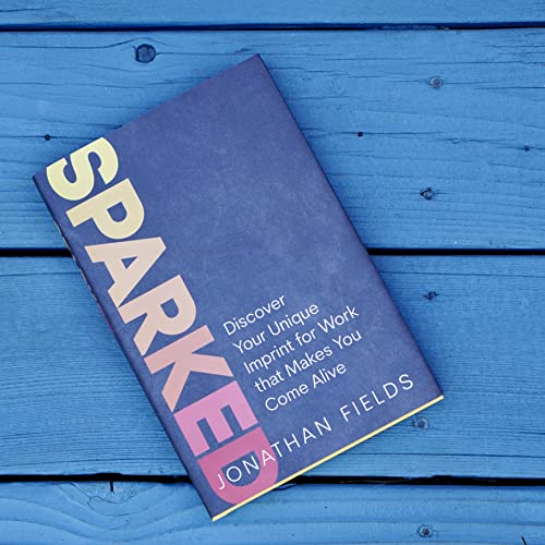 Sparked: Discover Your Unique Imprint for Work that Makes You Come Alive