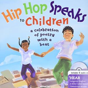 Hip Hop Speaks to Children: 50 Inspiring Poems with a Beat (A Poetry Speaks Experience for Kids, From Tupac to Jay-Z, Queen Latifah to Maya Angelou, Includes CD)