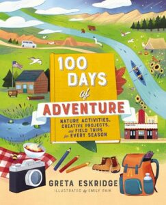 100 days of adventure: nature activities, creative projects, and field trips for every season