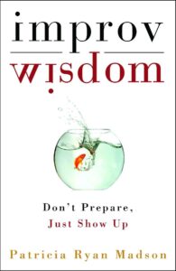 improv wisdom: don't prepare, just show up