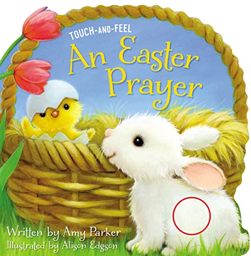 An Easter Prayer Touch and Feel: An Easter And Springtime Touch-and-Feel Book For Kids (Prayers for the Seasons)