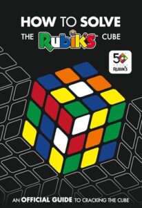 how to solve the rubik's cube: celebrating 50 years of the world’s most famous puzzle