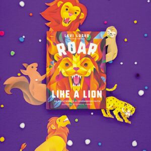 Roar Like a Lion: 90 Devotions to a Courageous Faith