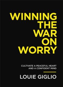 winning the war on worry: cultivate a peaceful heart and a confident mind