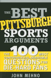 the best pittsburgh sports arguments: the 100 most controversial, debatable questions for die-hard fans