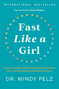 fast like a girl: a woman's guide to using the healing power of fasting to burn fat, boost energy, and balance hormones