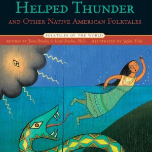 The Girl Who Helped Thunder and Other Native American Folktales (Folktales of the World)