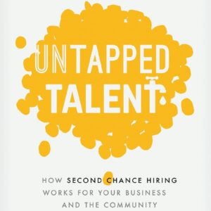 Untapped Talent: How Second Chance Hiring Works for Your Business and the Community