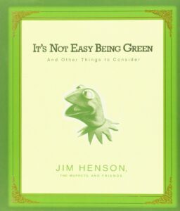 it's not easy being green: and other things to consider