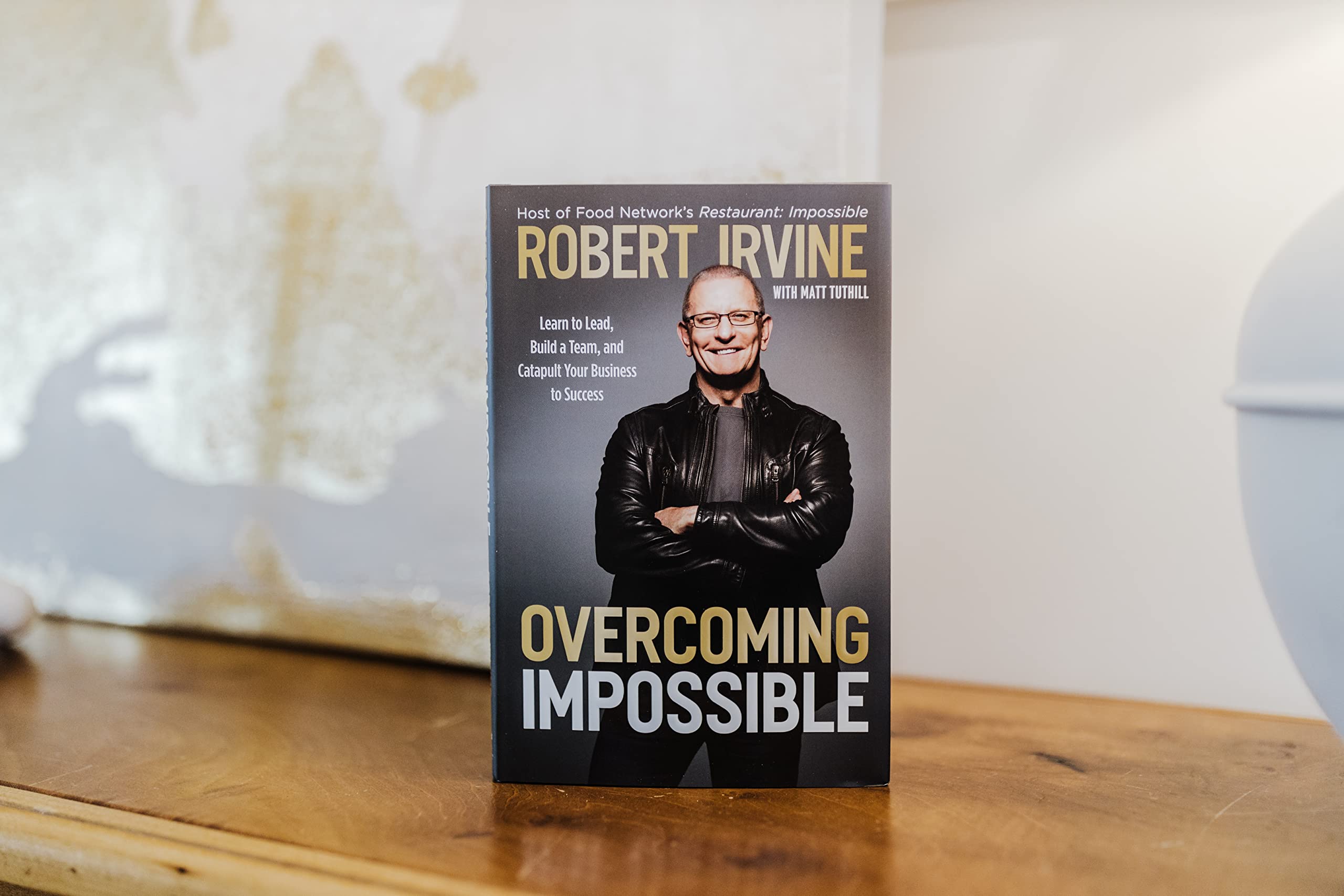 Overcoming Impossible: Learn to Lead, Build a Team, and Catapult Your Business to Success