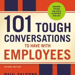 101 Tough Conversations to Have with Employees: A Manager's Guide to Addressing Performance, Conduct, and Discipline Challenges