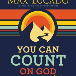 You Can Count on God: 100 Devotions for Kids (Short Devotions to Help Kids Worry Less and Trust God More)