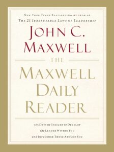 the maxwell daily reader: 365 days of insight to develop the leader within you and influence those around you