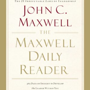 The Maxwell Daily Reader: 365 Days of Insight to Develop the Leader Within You and Influence Those Around You