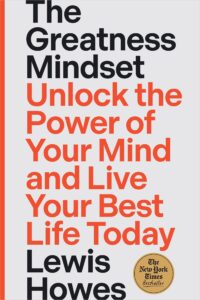 the greatness mindset: unlock the power of your mind and live your best life today