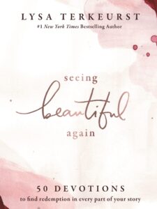 seeing beautiful again: 50 devotions to find redemption in every part of your story