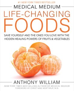 medical medium life-changing foods: save yourself and the ones you love with the hidden healing powers of fruits & vegetables