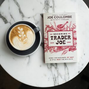 Becoming Trader Joe: How I Did Business My Way and Still Beat the Big Guys