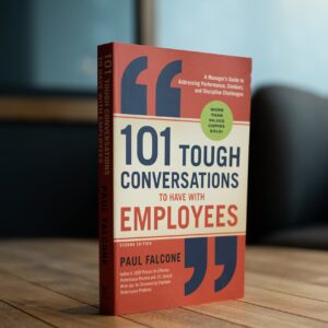 101 Tough Conversations to Have with Employees: A Manager's Guide to Addressing Performance, Conduct, and Discipline Challenges