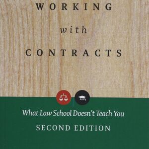 Working With Contracts: What Law School Doesn't Teach You, 2nd Edition (PLI's Corporate and Securities Law Library)