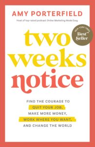 two weeks notice: find the courage to quit your job, make more money, work where you want, and change the world