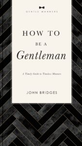 how to be a gentleman revised and expanded: a timely guide to timeless manners (the gentlemanners series)