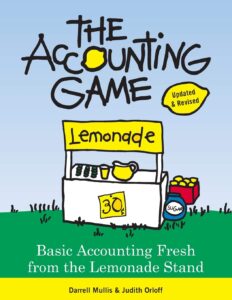 the accounting game: learn the basics of financial accounting - as easy as running a lemonade stand (basics for entrepreneurs and small business owners)