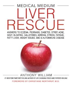 medical medium liver rescue: answers to eczema, psoriasis, diabetes, strep, acne, gout, bloating, gallstones, adrenal stress, fatigue, fatty liver, weight issues, sibo & autoimmune disease