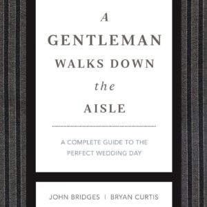 A Gentleman Walks Down the Aisle: A Complete Guide to the Perfect Wedding Day (The GentleManners Series)