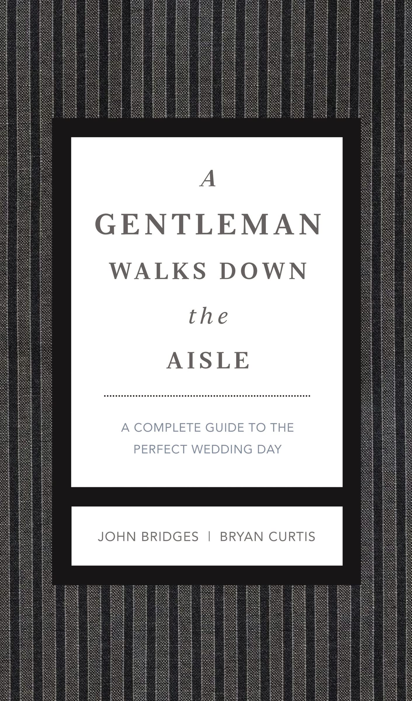 A Gentleman Walks Down the Aisle: A Complete Guide to the Perfect Wedding Day (The GentleManners Series)