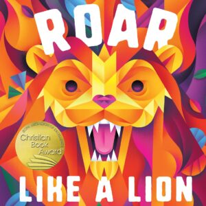 Roar Like a Lion: 90 Devotions to a Courageous Faith