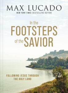 in the footsteps of the savior: following jesus through the holy land