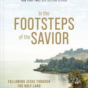 In the Footsteps of the Savior: Following Jesus Through the Holy Land