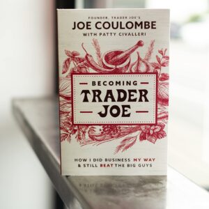 Becoming Trader Joe: How I Did Business My Way and Still Beat the Big Guys